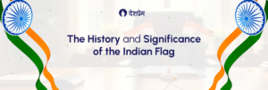 Indian Flag History, Evolution & Symbolism | Meaning of Tricolor